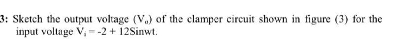 3: Sketch the output voltage (V.) of the clamper | Chegg.com