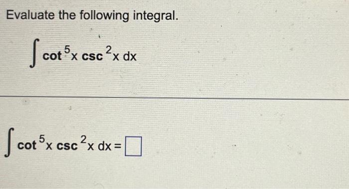 Solved Evaluate the following integral. Scot 5, Sco 2 cot 5x | Chegg.com