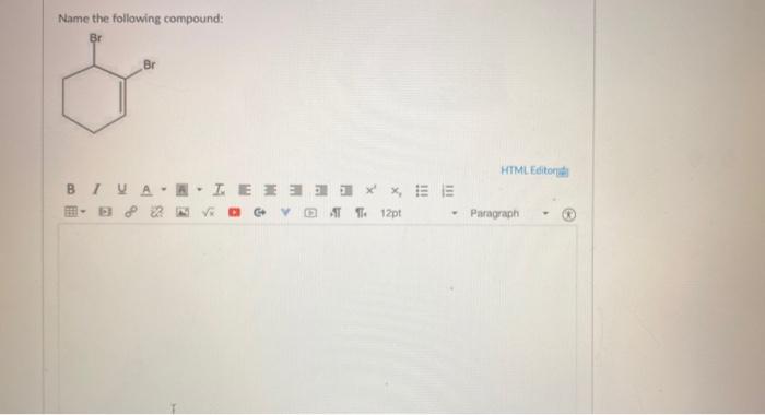 Solved Name the following compound: Br Br HTML Editor B | Chegg.com