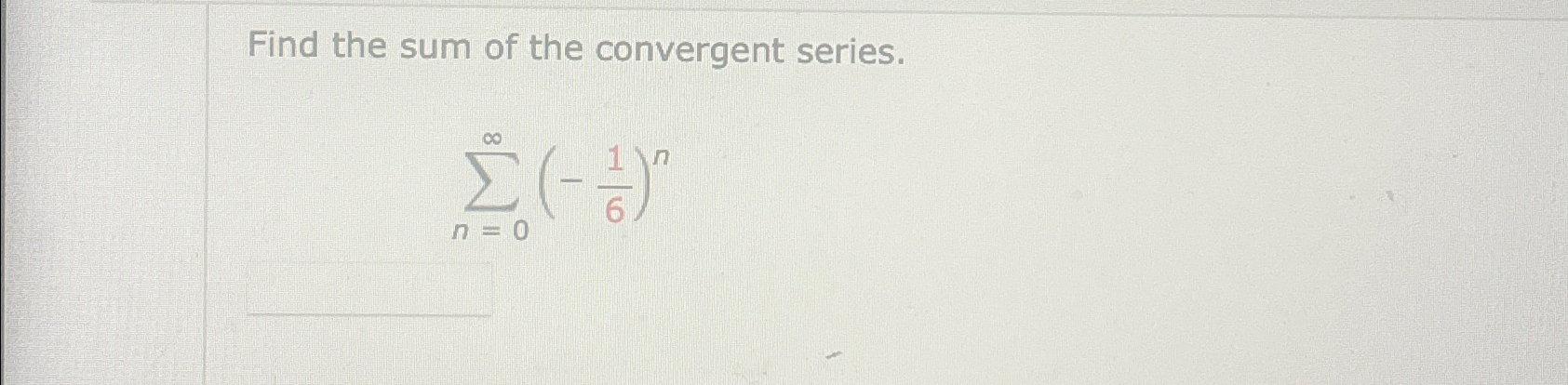 Solved Find the sum of the convergent series.∑n=0∞(-16)n | Chegg.com