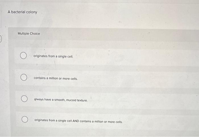 Solved A bacterial colony Multiple Choice originates from a | Chegg.com