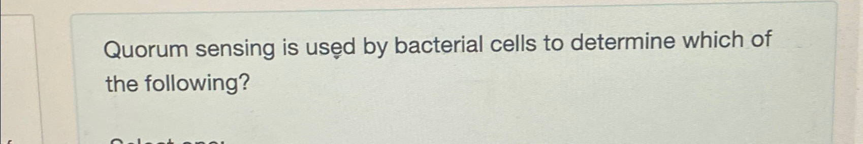 Solved Quorum sensing is used by bacterial cells to | Chegg.com