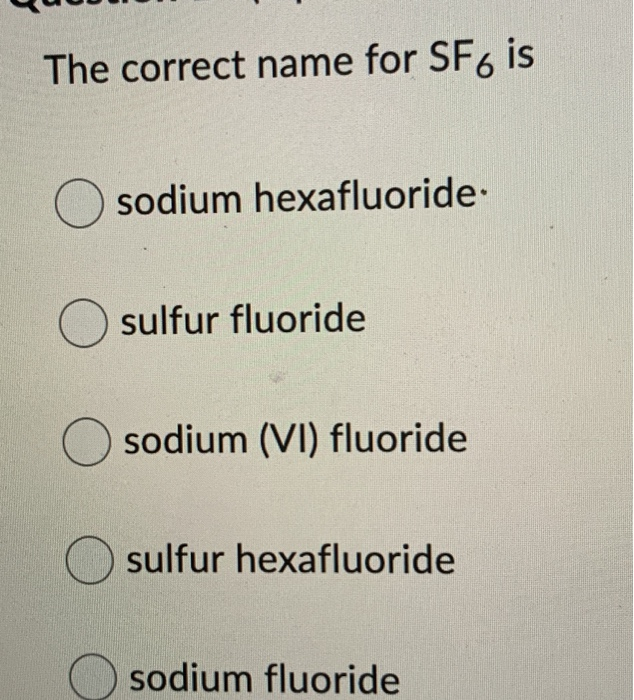 Solved The correct name for SFG is O sodium hexafluoride. O | Chegg.com
