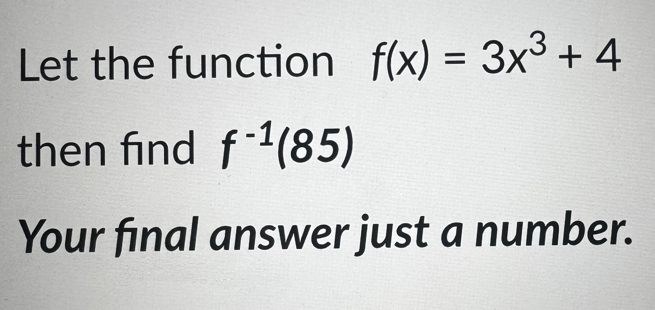 Solved Let the function f(x)=3x3+4then find f-1(85)Your | Chegg.com