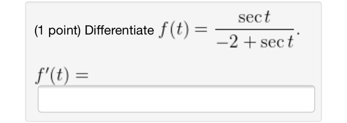 Solved (1 point) Differentiate f(t) = sect -2 + sect' f'(t) | Chegg.com