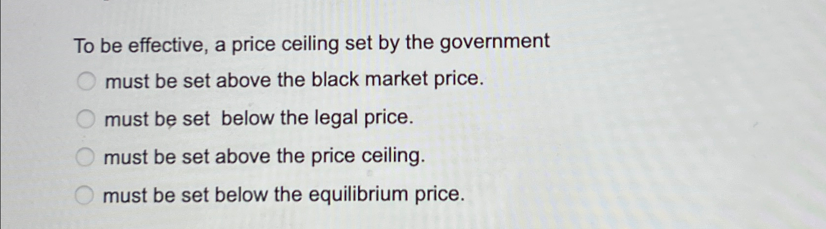 Solved To be effective, a price ceiling set by the | Chegg.com