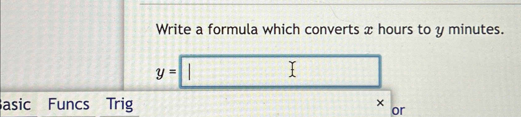 Solved Write a formula which converts x ﻿hours to y | Chegg.com