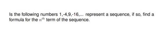 Solved Is the following numbers 1,-4,9,-16.... represent a | Chegg.com
