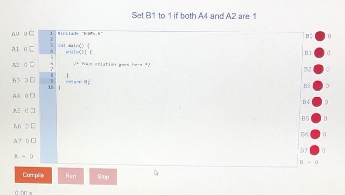 Solved Set B1 to 1 if both A4 and A2 are 1 A0 0 0 BO 0 Al 0 | Chegg.com