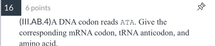 Solved 16 101 6 points (III.AB.4)A DNA codon reads ATA. Give | Chegg.com