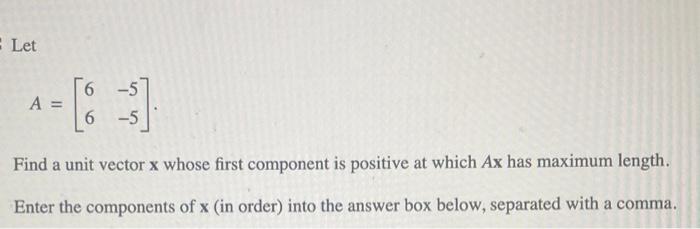 Solved Let A=[66−5−5] Find a unit vector x whose first | Chegg.com