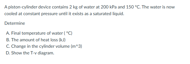 Solved A piston-cylinder device contains 2 ﻿kg of water at | Chegg.com