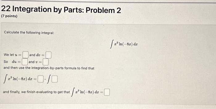 Solved 22 Integration by Parts: Problem 2 (7 points) | Chegg.com Solved 22 Integration by Parts: Problem 2 (7 points) | Chegg.com