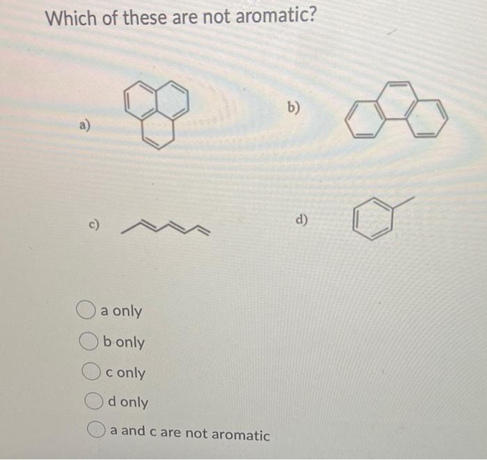Solved Which of these are not aromatic? a) b) c) d) a only b | Chegg.com