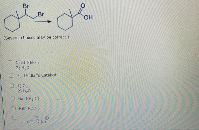 Solved (Several choices may be correct.) O Na, NH3 HBr, | Chegg.com