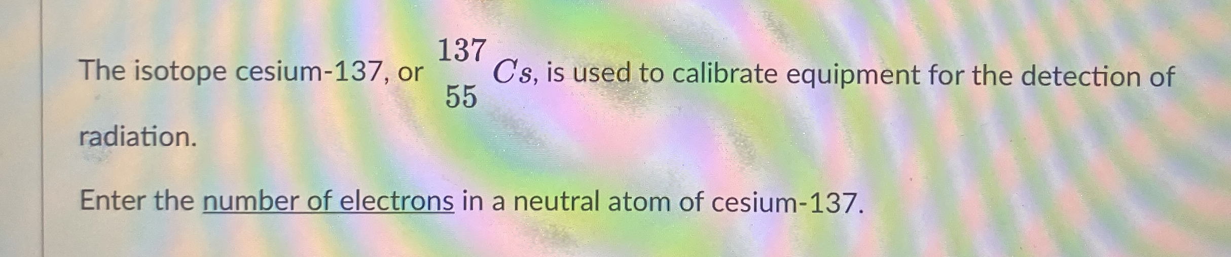 Solved The isotope cesium-137, ﻿or ?55137Cs, ﻿is used to | Chegg.com