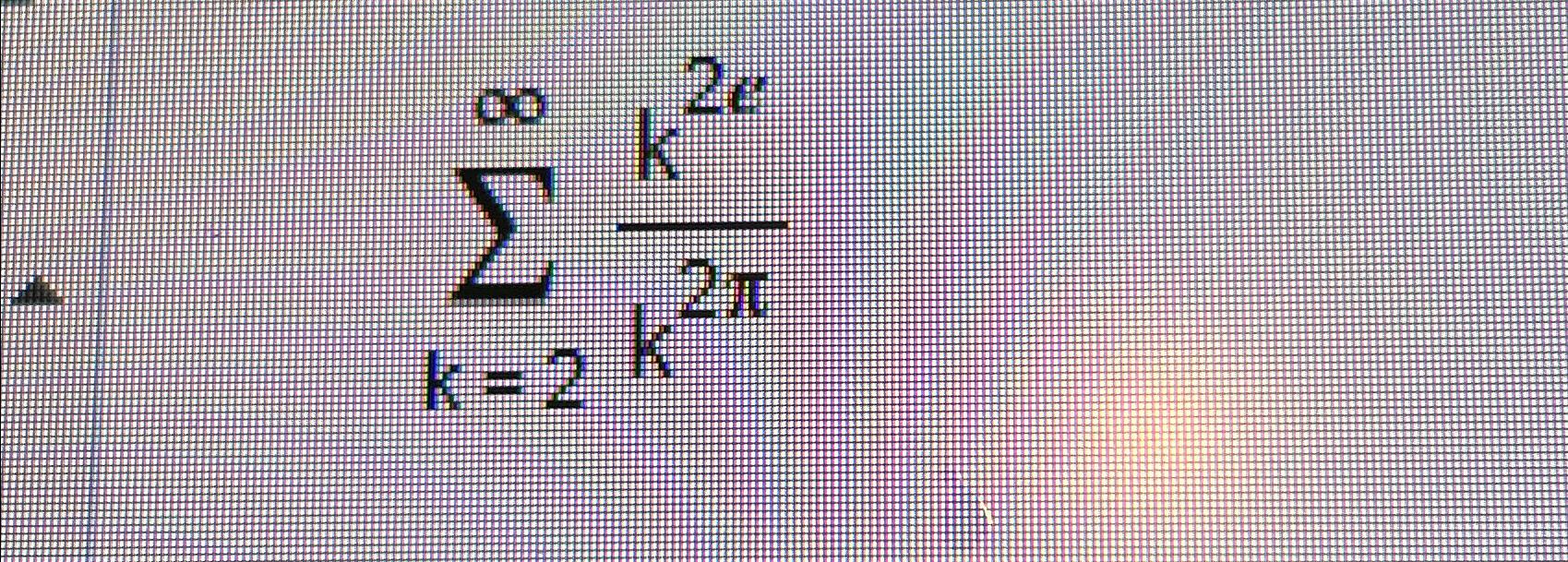 Solved ∑k=2∞k2ek2π | Chegg.com
