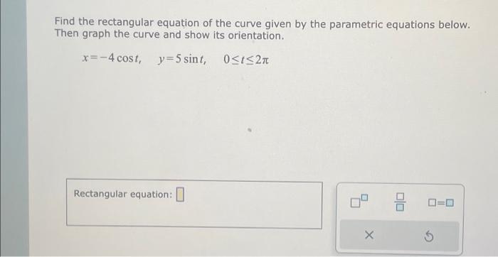 Solved Find the rectangular equation of the curve given by | Chegg.com