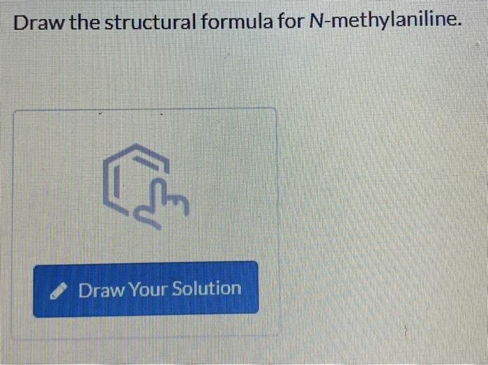 Draw the structural formula for N-methylaniline. | Chegg.com
