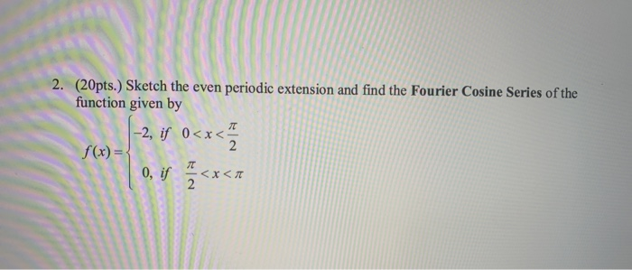Solved 2. (20pts.) Sketch the even periodic extension and | Chegg.com