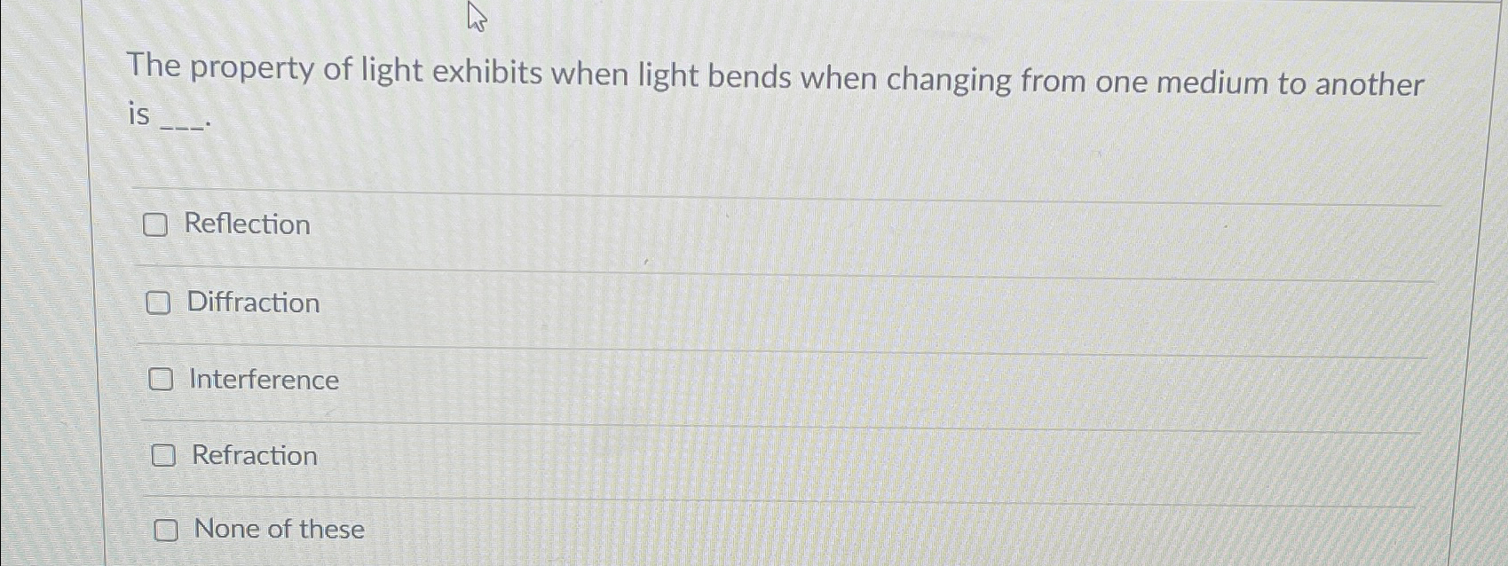 Solved The property of light exhibits when light bends when | Chegg.com