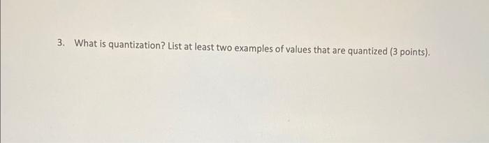 Solved 3. What is quantization? List at least two examples | Chegg.com