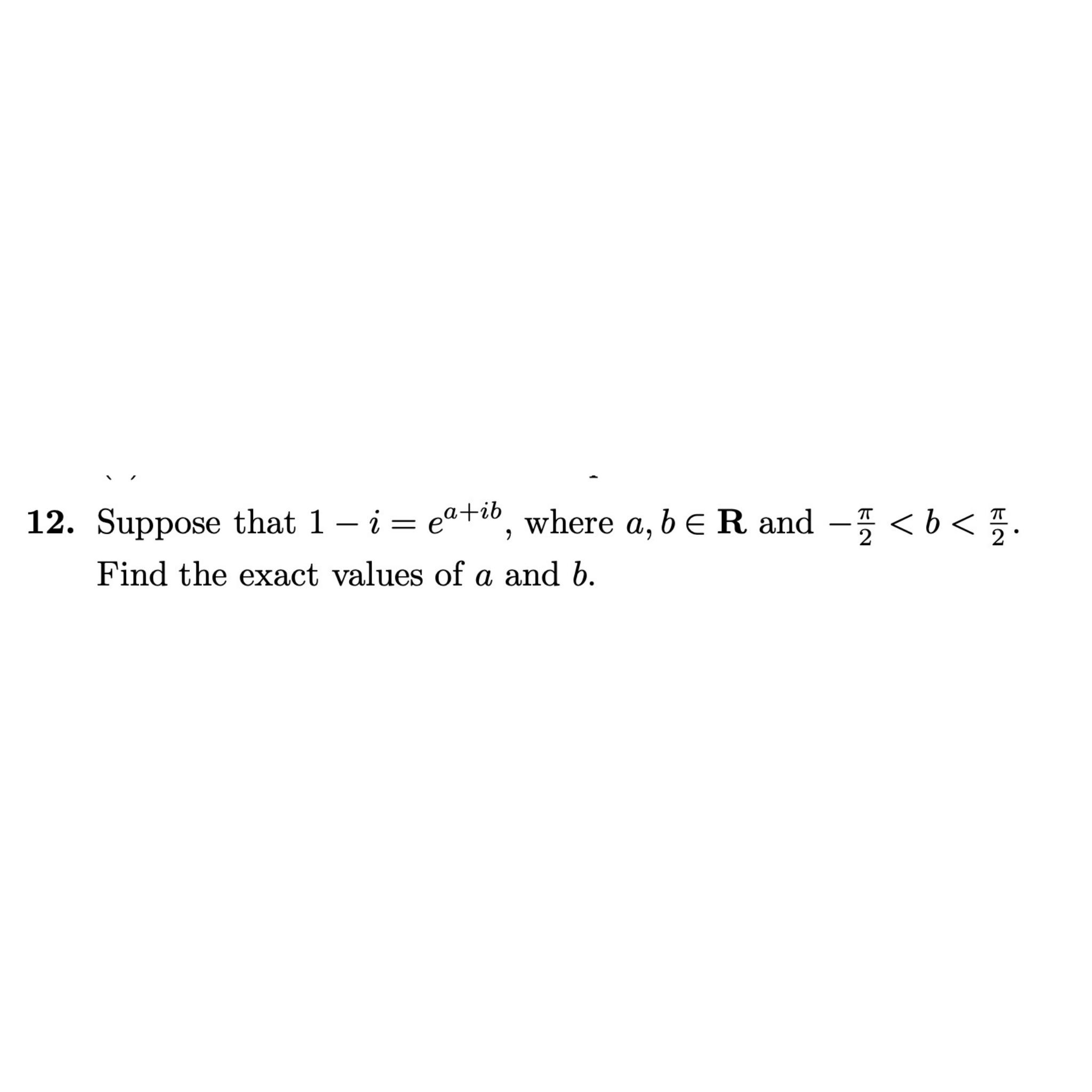 Solved Suppose that 1-i=ea+ib, ﻿where a,binR and ab-π2. | Chegg.com