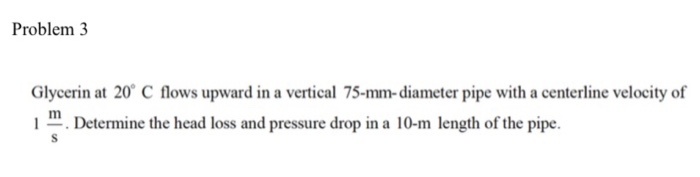 Solved Problem 3 Glycerin at 20° C flows upward in a | Chegg.com
