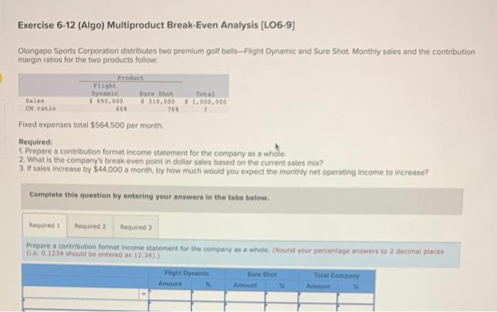 Solved Exercise 6-12 (Algo) Multiproduct Break-Even Analysis | Chegg.com Solved Exercise 6-12 (Algo) Multiproduct Break-Even Analysis | Chegg.com
