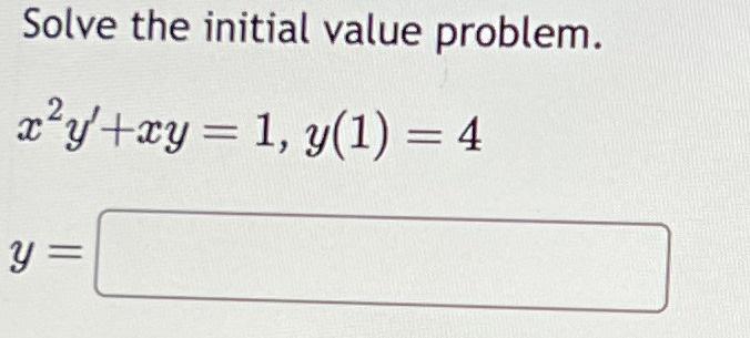 Solved Solve the initial value problem. x2y′+xy=1,y(1)=4 | Chegg.com