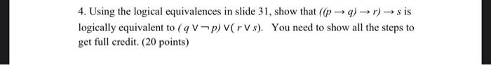 Solved 4. Using the logical equivalences in slide 31, show | Chegg.com