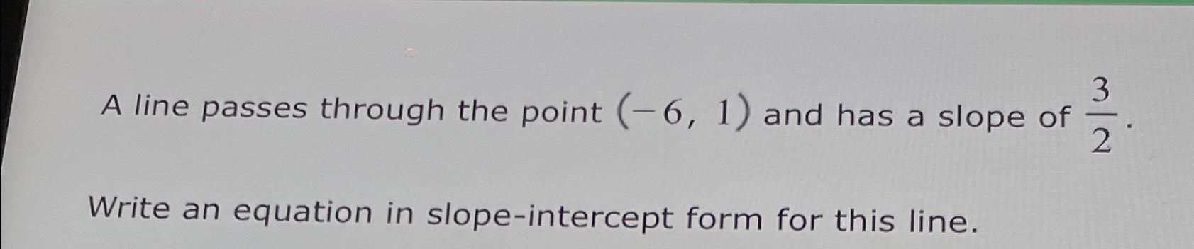 Solved A line passes through the point (-6,1) ﻿and has a | Chegg.com
