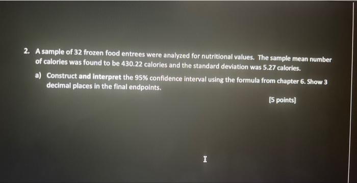 Solved 2. A sample of 32 frozen food entrees were analyzed | Chegg.com