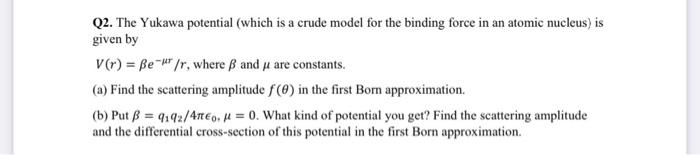 Solved Q2. The Yukawa potential (which is a crude model for | Chegg.com