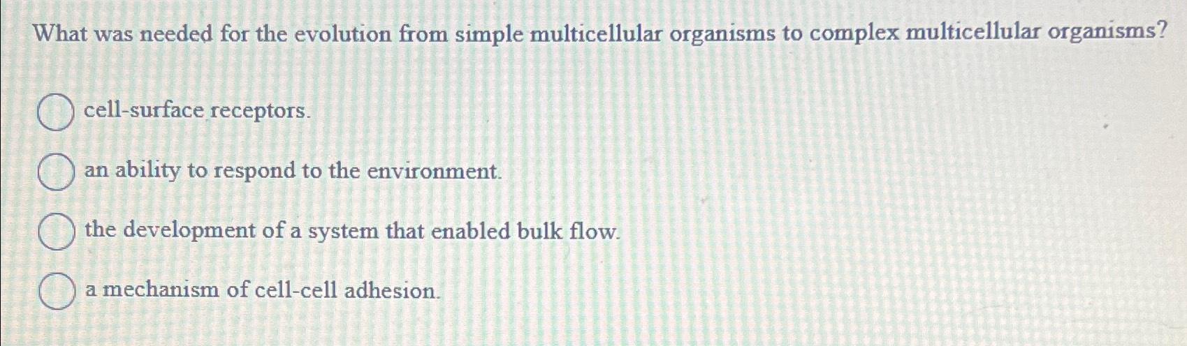 Solved What was needed for the evolution from simple | Chegg.com