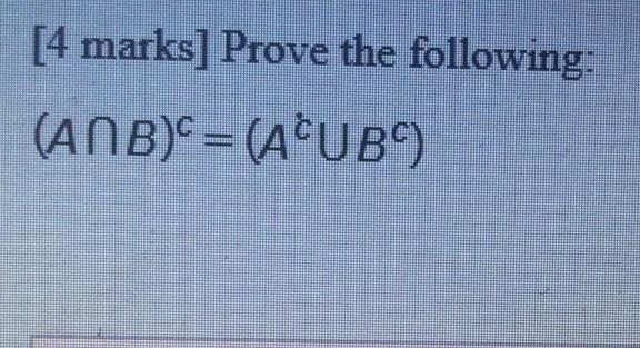 Solved [4 marks] Prove the following: (ANB)" = (AUB) | Chegg.com