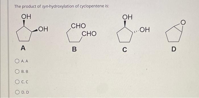 Solved The product of syn-hydroxylation of cyclopentene is: | Chegg.com