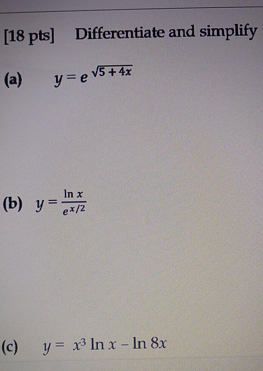 Solved [18 pts] Differentiate and simplify (a) y=e V5 + 4x | Chegg.com