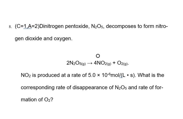 Solved 8. (C=1, A=2) Dinitrogen pentoxide, N2O5, decomposes | Chegg.com