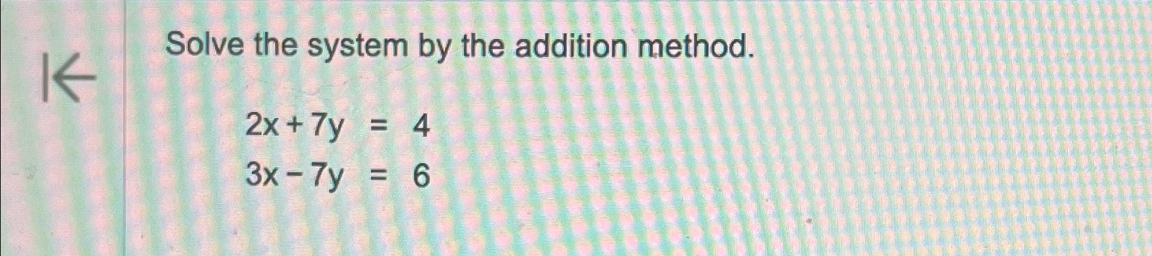 Solved Solve the system by the addition | Chegg.com