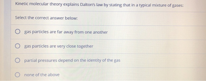 Solved Kinetic molecular theory explains Dalton's law by | Chegg.com