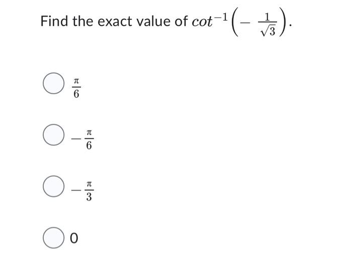 Solved Find the exact value of cot−1(−31). 6π −6π −3π 0 | Chegg.com