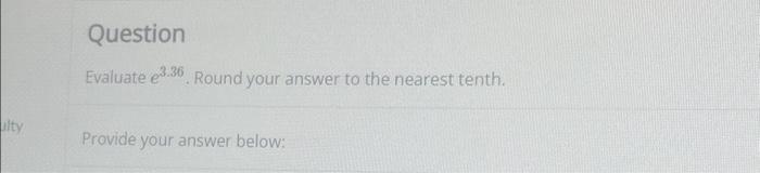 Solved ulty Question Evaluate e3.36. Round your answer to | Chegg.com