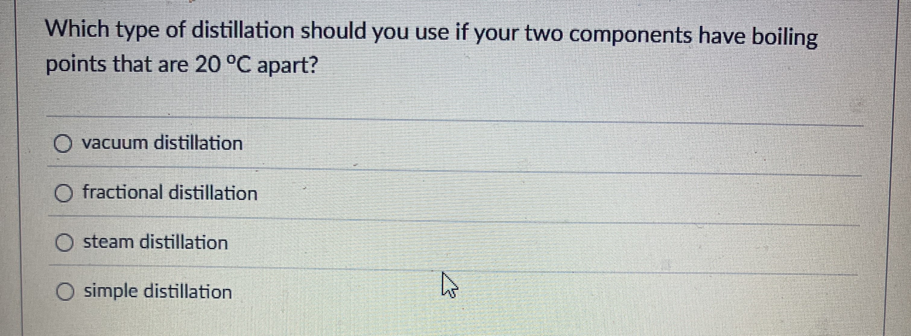 Solved Which type of distillation should you use if your two | Chegg.com