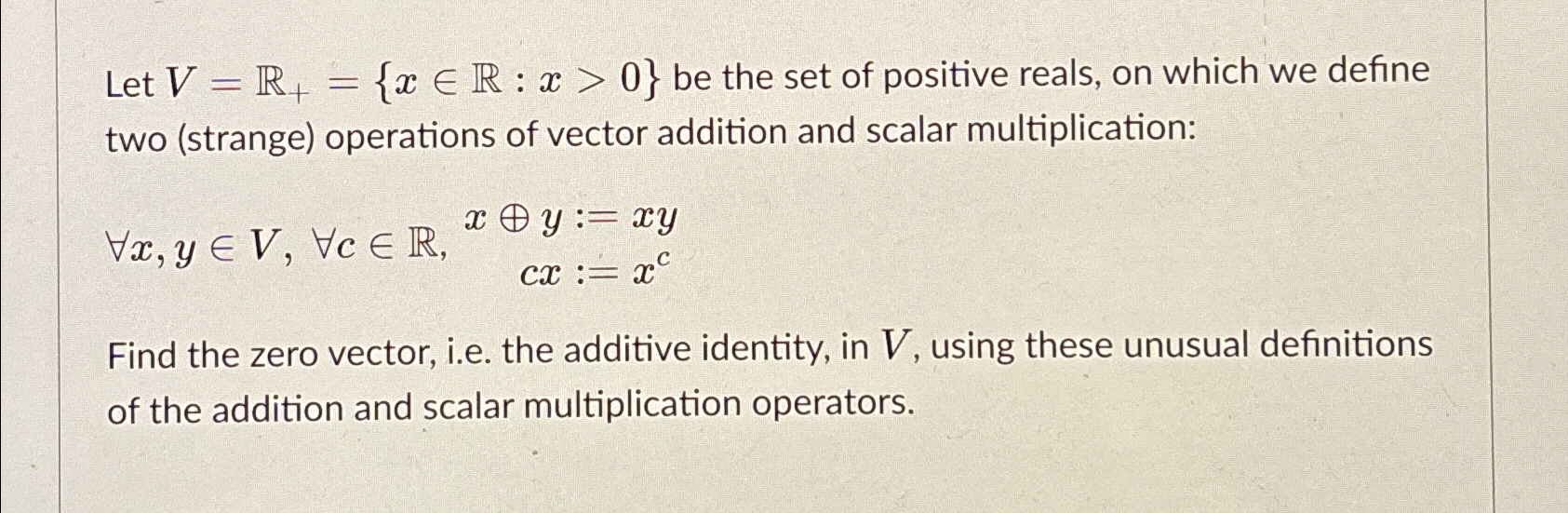 Solved Let V=R+={xinR:x>0} ﻿be the set of positive reals, on | Chegg.com
