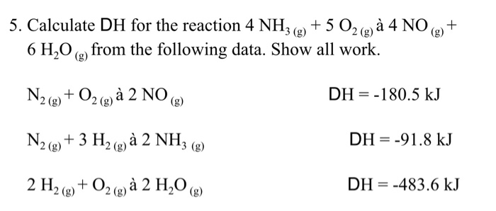 Solved 5. Calculate DH for the reaction 4 NH3() + 5 O2(e) à | Chegg.com