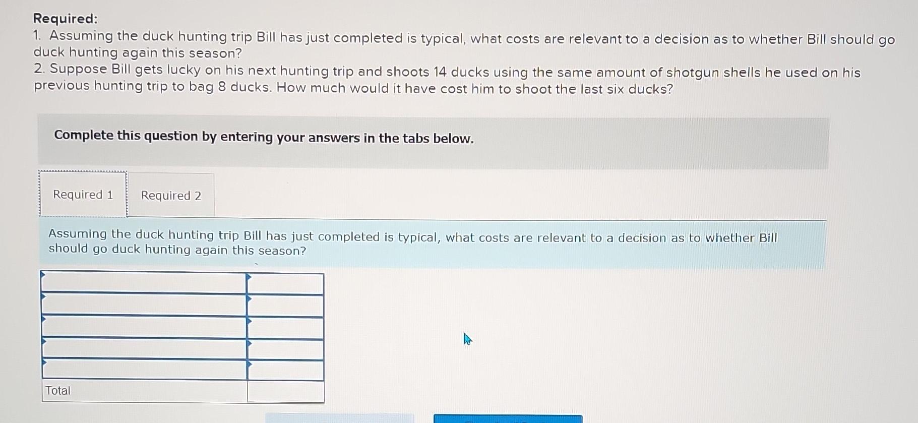 Solved Required: 1. Assuming the duck hunting trip Bill has | Chegg.com
