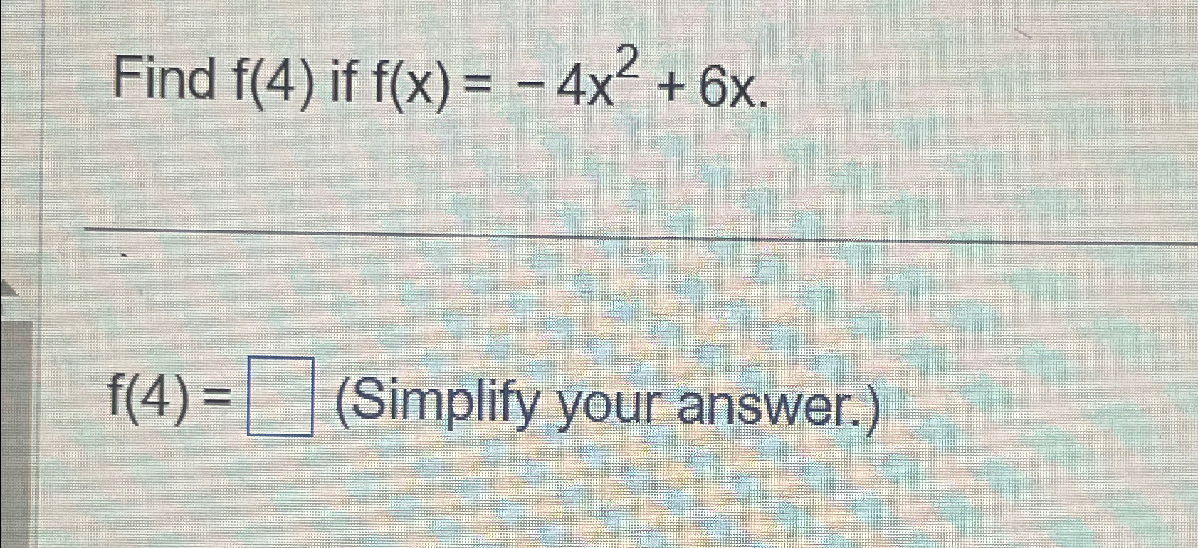 Solved Find f(4) ﻿if f(x)=-4x2+6xf(4)=(Simplify your | Chegg.com
