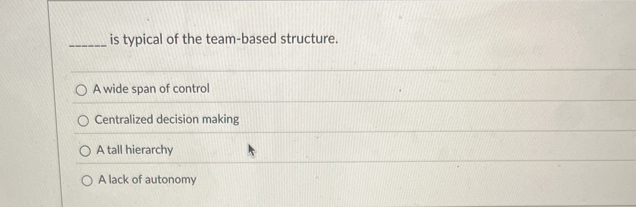 Solved BLANK is typical of the team-based structure.A wide | Chegg.com