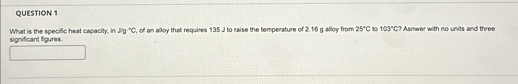 Solved QUESTION 1What is the specific heat capacity, in | Chegg.com
